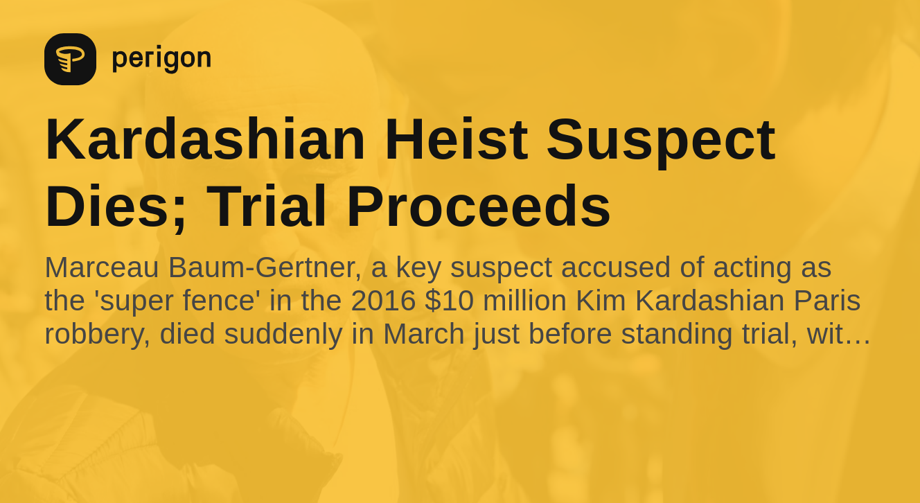 Key Suspect in Kardashian Heist Dies Before Trial | Perigon