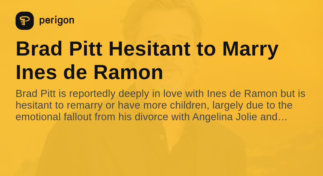 Brad Pitt Hesitant to Marry Ines de Ramon | Perigon