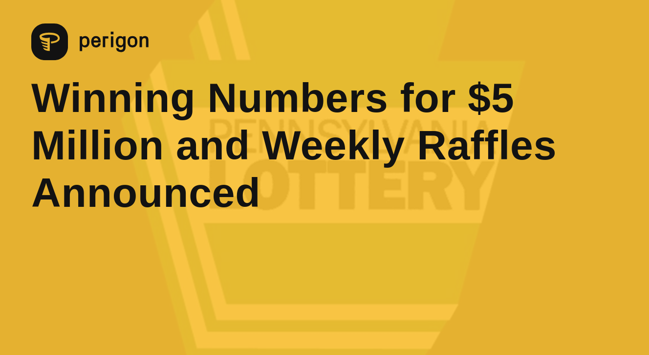 Winning Numbers for $5 Million and Weekly Raffles Announced | Perigon