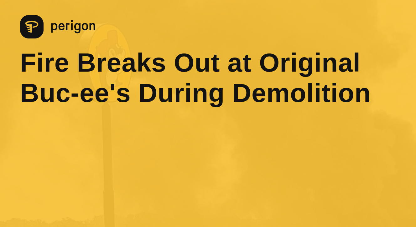 Fire Breaks Out At Original Buc Ees During Demolition Perigon
