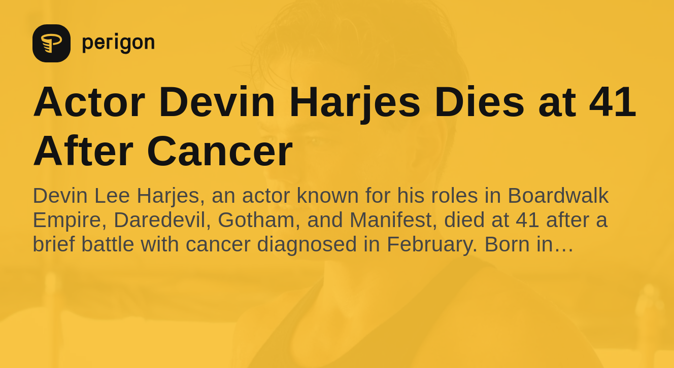 Actor Devin Harjes Dies at 41 After Cancer | Perigon