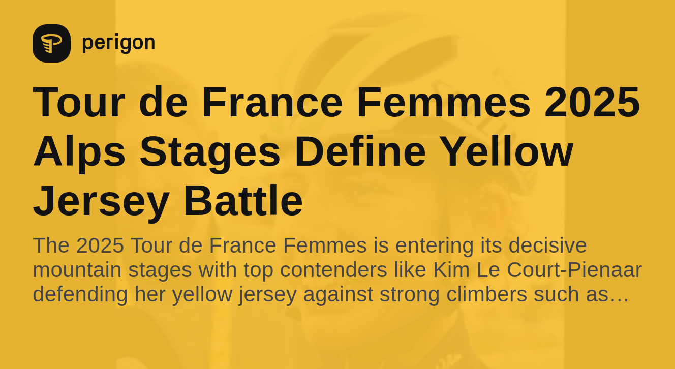 Tour de France Femmes 2025 Alps Stages Define Yellow Jersey Battle ...