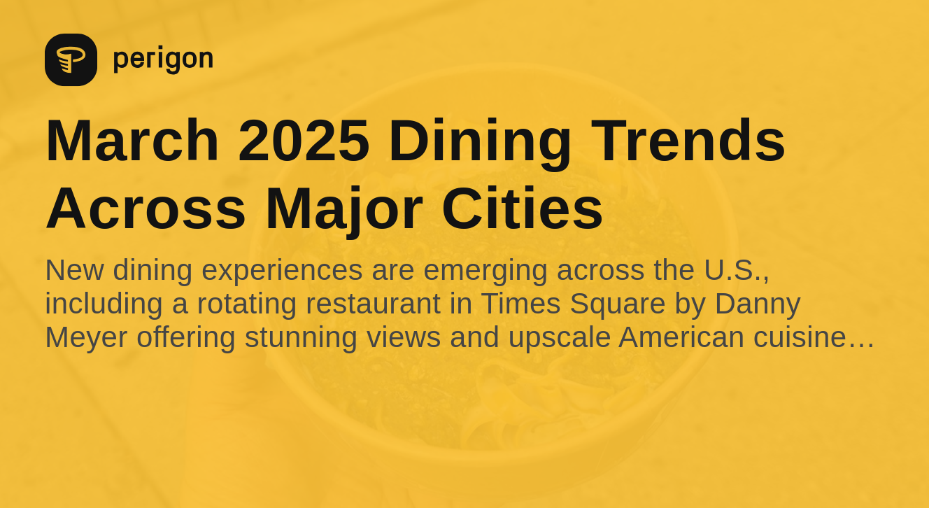March 2025 Dining Trends Across Major Cities Perigon