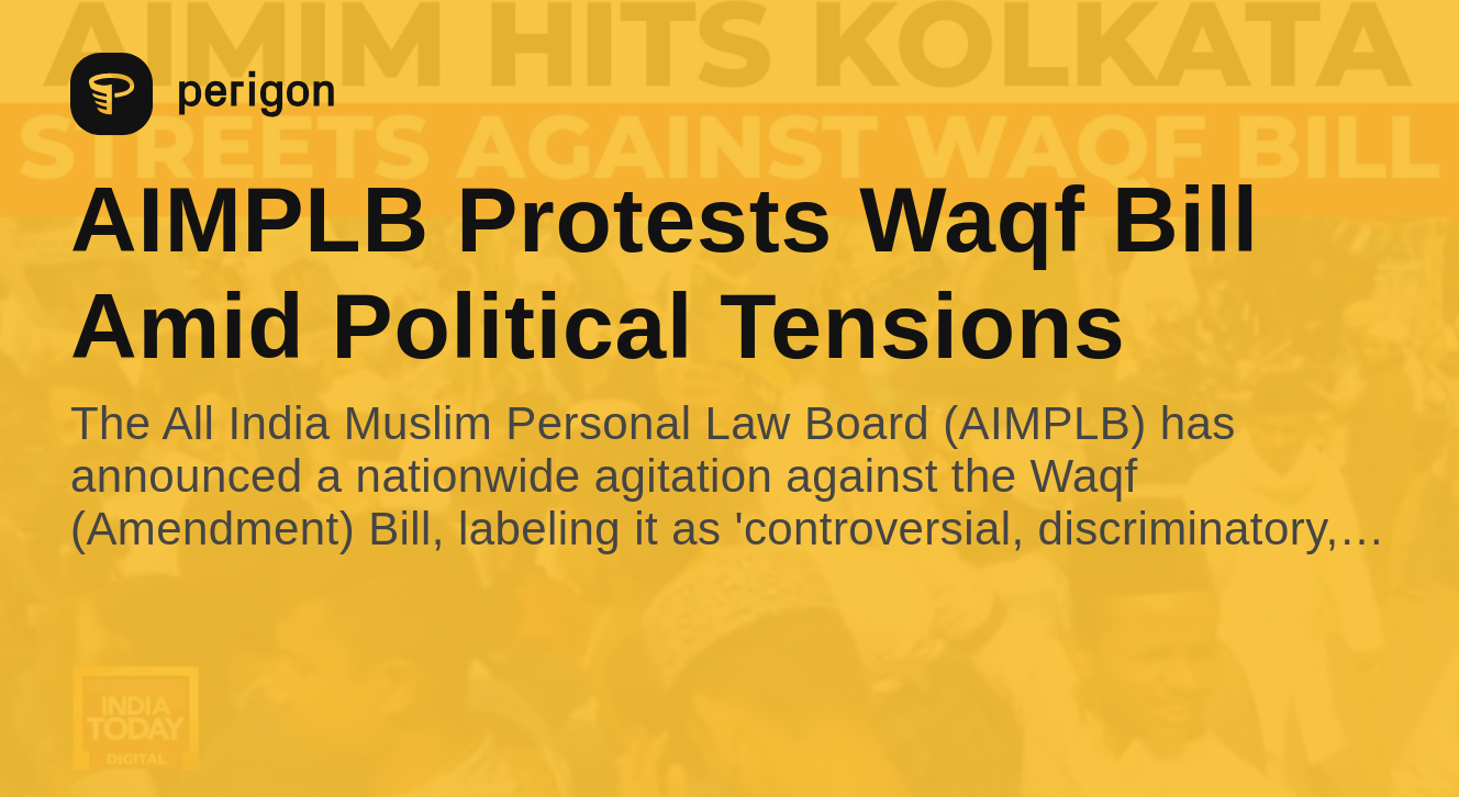 AIMPLB Protests Waqf Bill Amid Political Tensions | Perigon