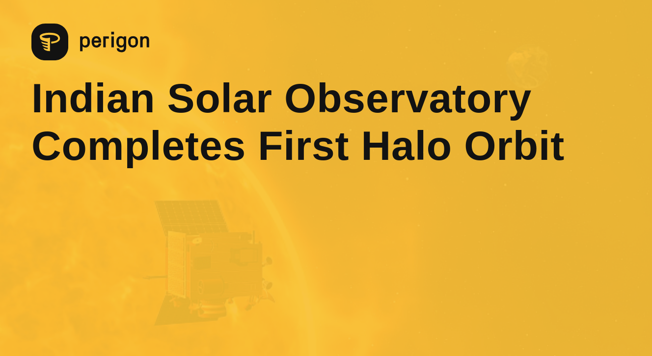 Indian Solar Observatory Completes First Halo Orbit | Perigon