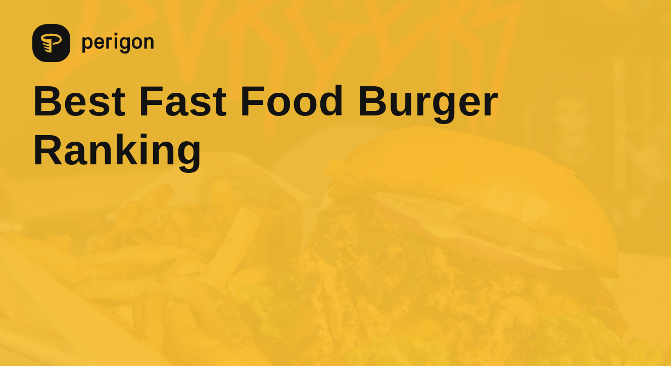 Best Fast Food Burger Ranking | Perigon