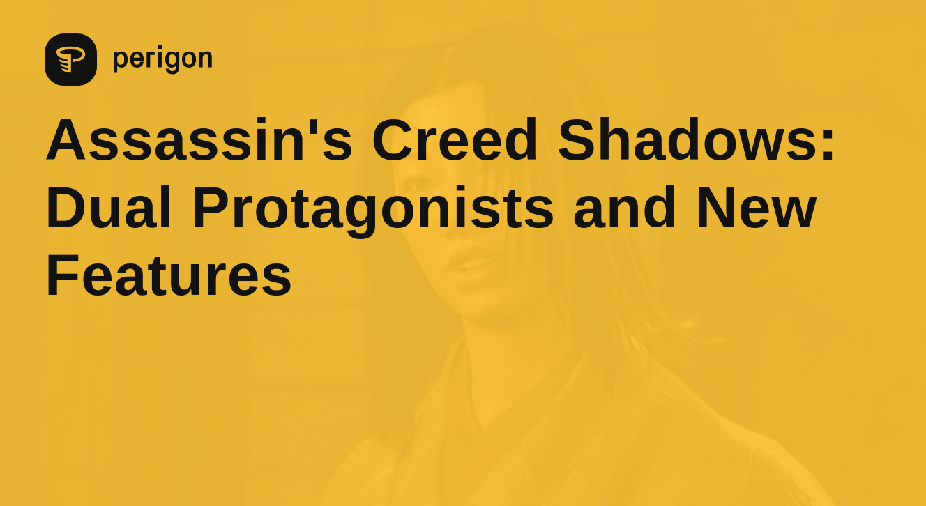 Assassin's Creed Shadows: Dual Protagonists and New Features | Perigon