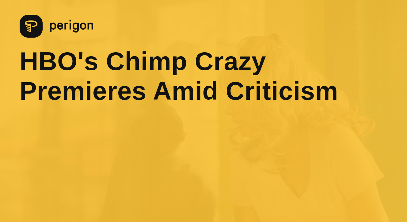 HBO's Chimp Crazy Premieres Amid Criticism | Perigon