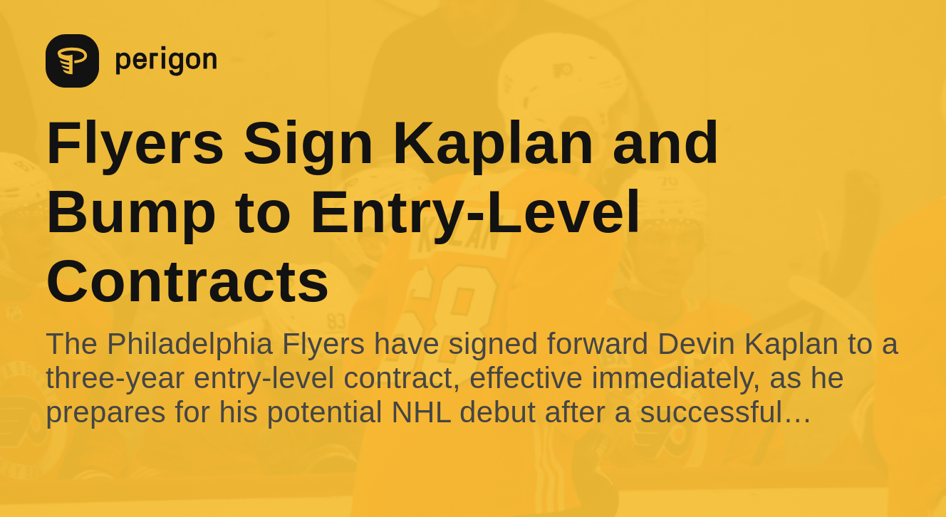 Flyers Sign Kaplan and Bump to Entry-Level Contracts | Perigon