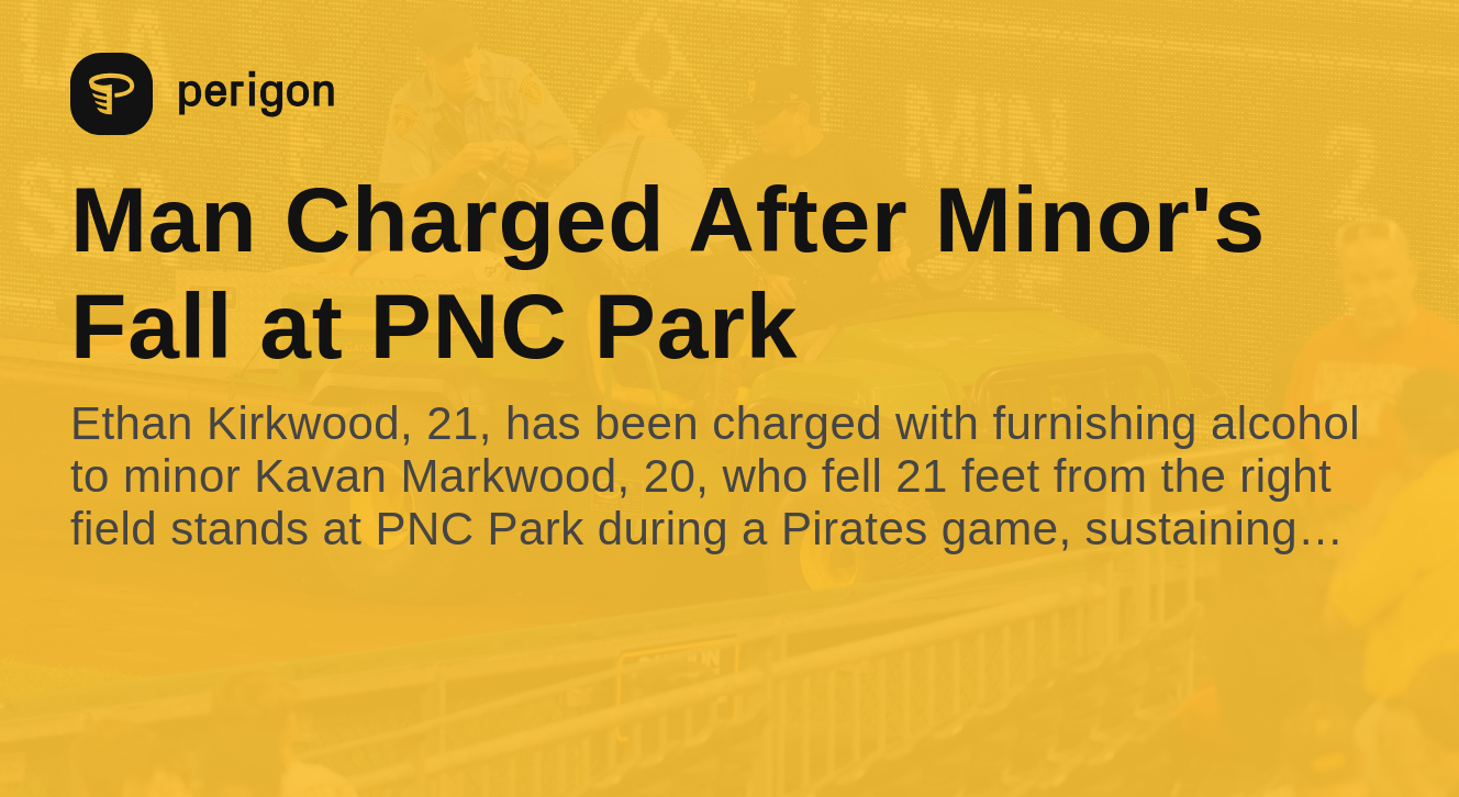 Man Charged After Minor's Fall at PNC Park | Perigon
