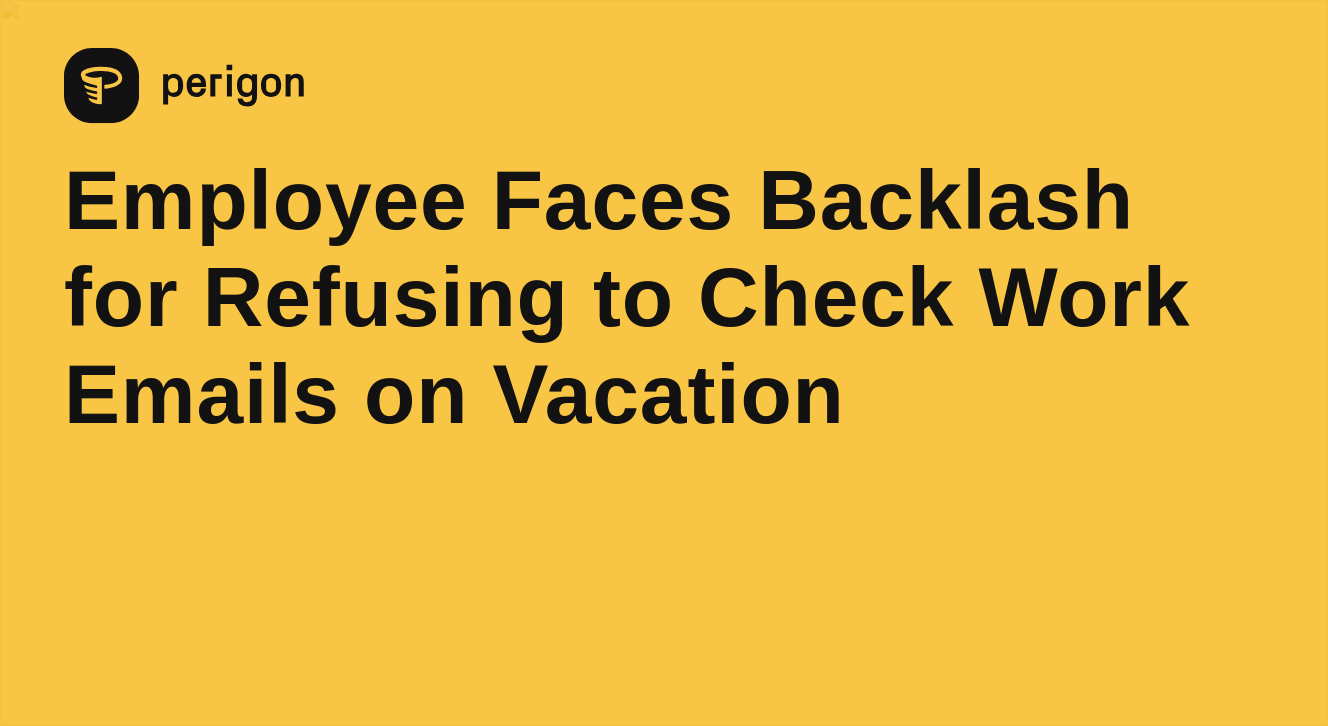 Employee Faces Backlash for Refusing to Check Work Emails on Vacation ...