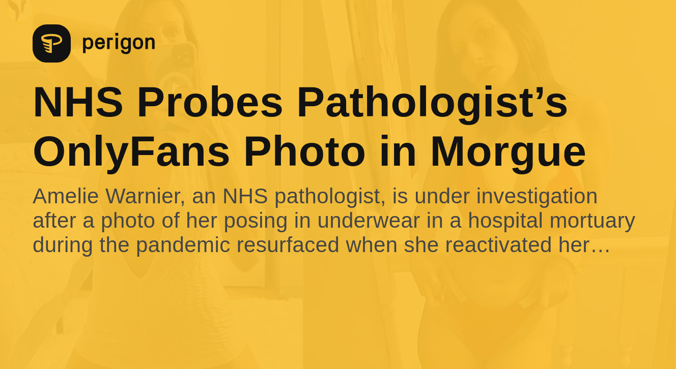 NHS Probes Pathologist’s OnlyFans Photo in Morgue | Perigon