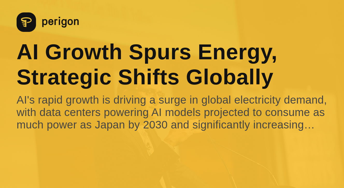 AI Growth Spurs Energy, Strategic Shifts Globally | Perigon