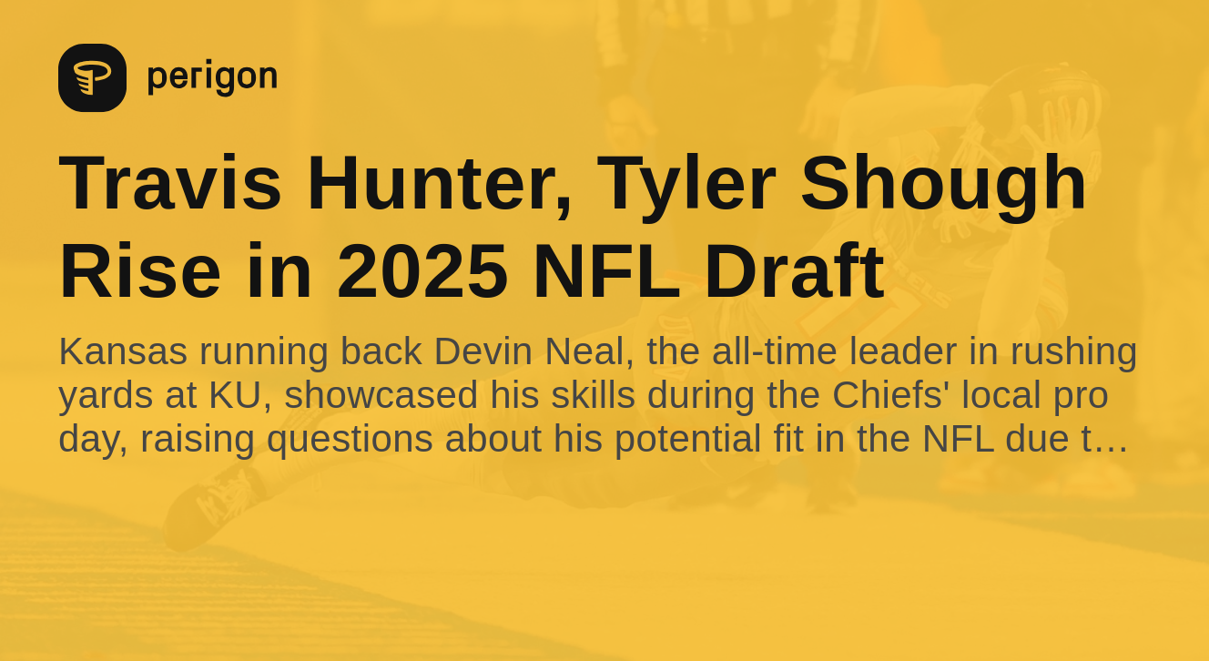 Travis Hunter, Tyler Shough Rise in 2025 NFL Draft | Perigon