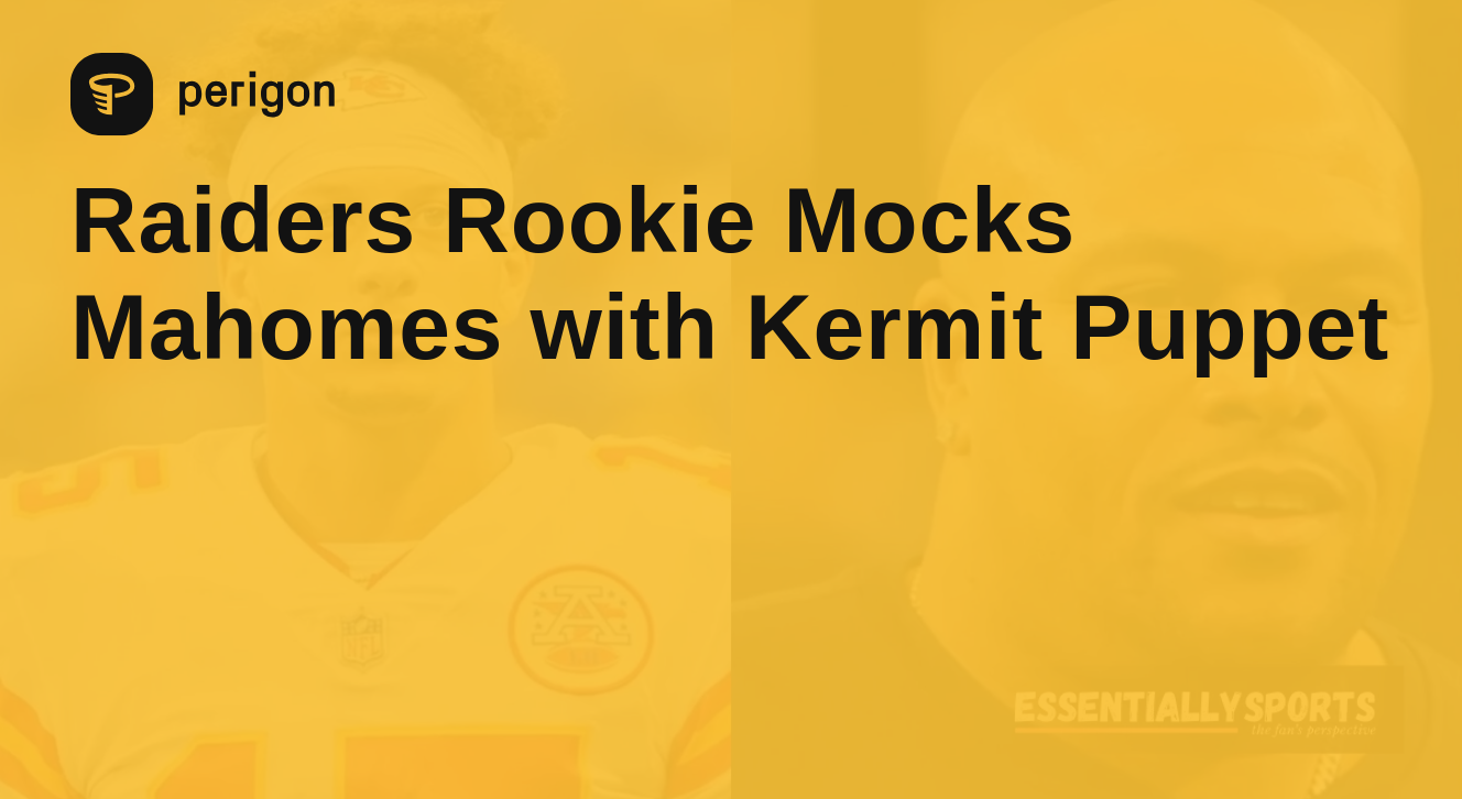 Raiders Rookie Mocks Mahomes with Kermit Puppet | Perigon