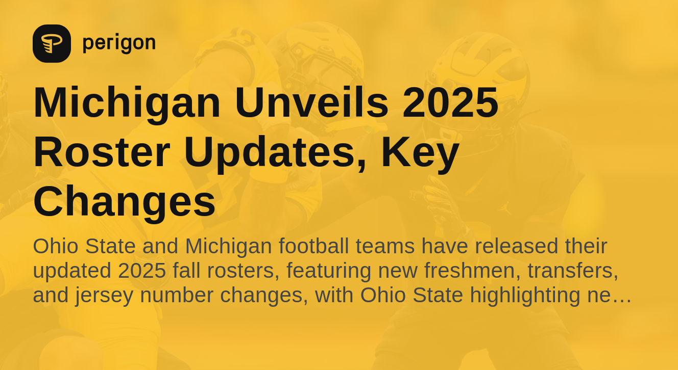 Michigan Unveils 2025 Roster Updates, Key Changes | Perigon