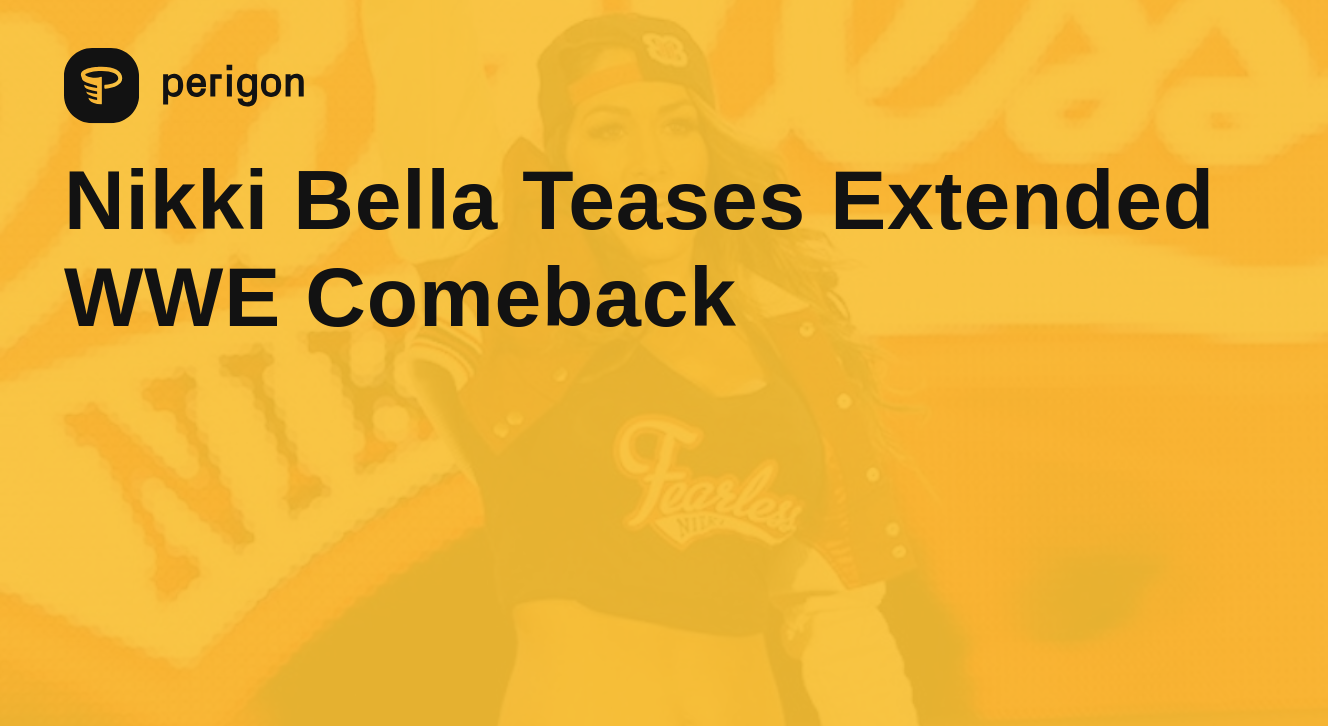 Nikki Bella Teases Extended WWE Comeback | Perigon