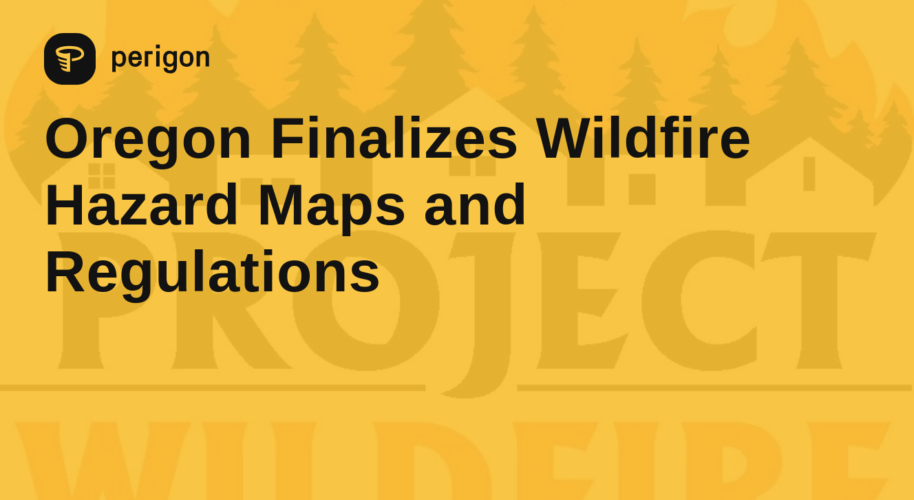 Oregon Finalizes Wildfire Hazard Maps and Regulations | Perigon