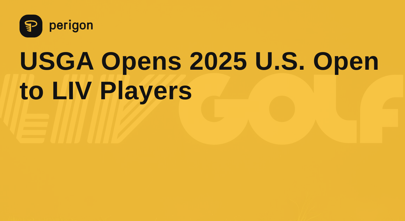 USGA Opens 2025 U.S. Open to LIV Players | Perigon
