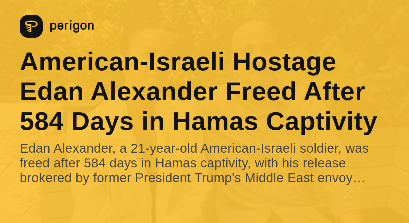 American-Israeli Hostage Edan Alexander Freed After 584 Days in Hamas ...