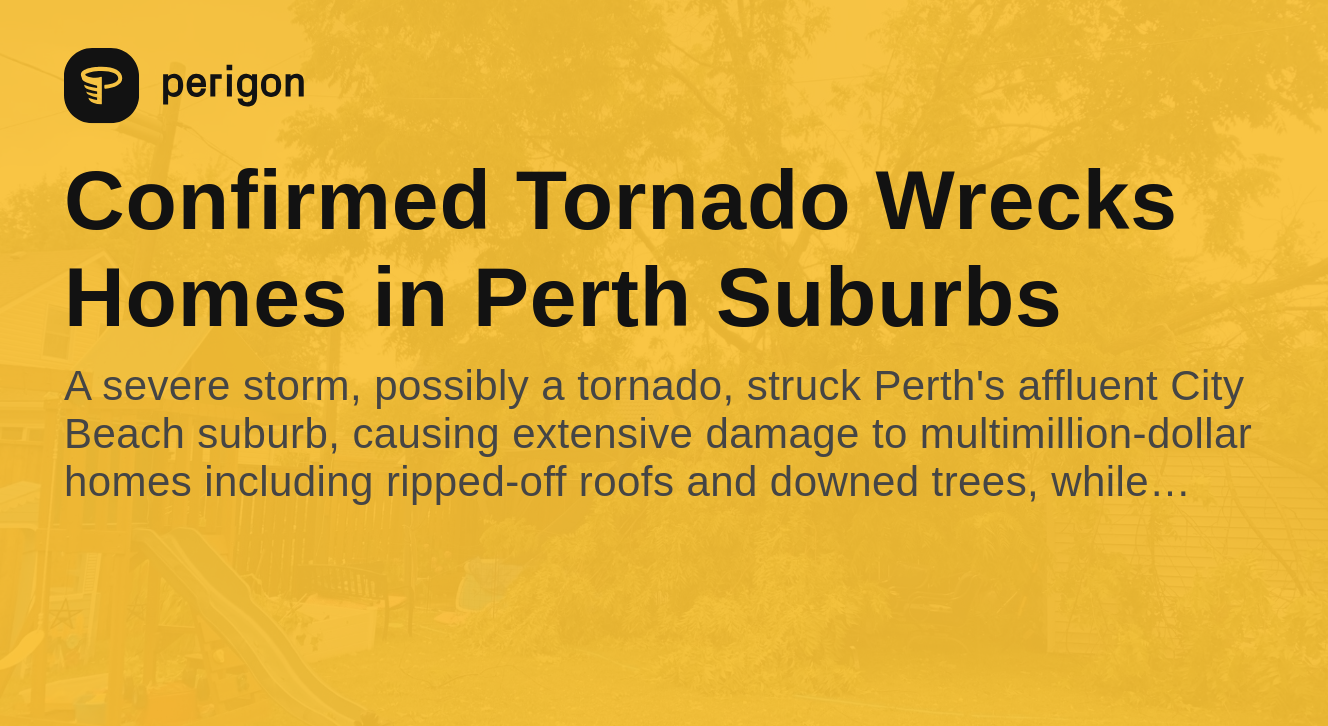 Confirmed Tornado Wrecks Homes in Perth Suburbs | Perigon