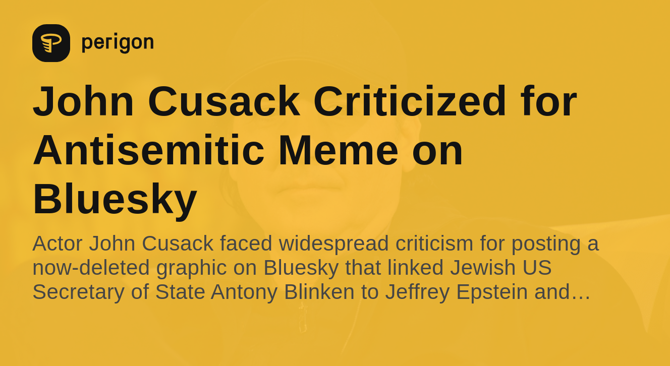 John Cusack Criticized for Antisemitic Meme on Bluesky | Perigon