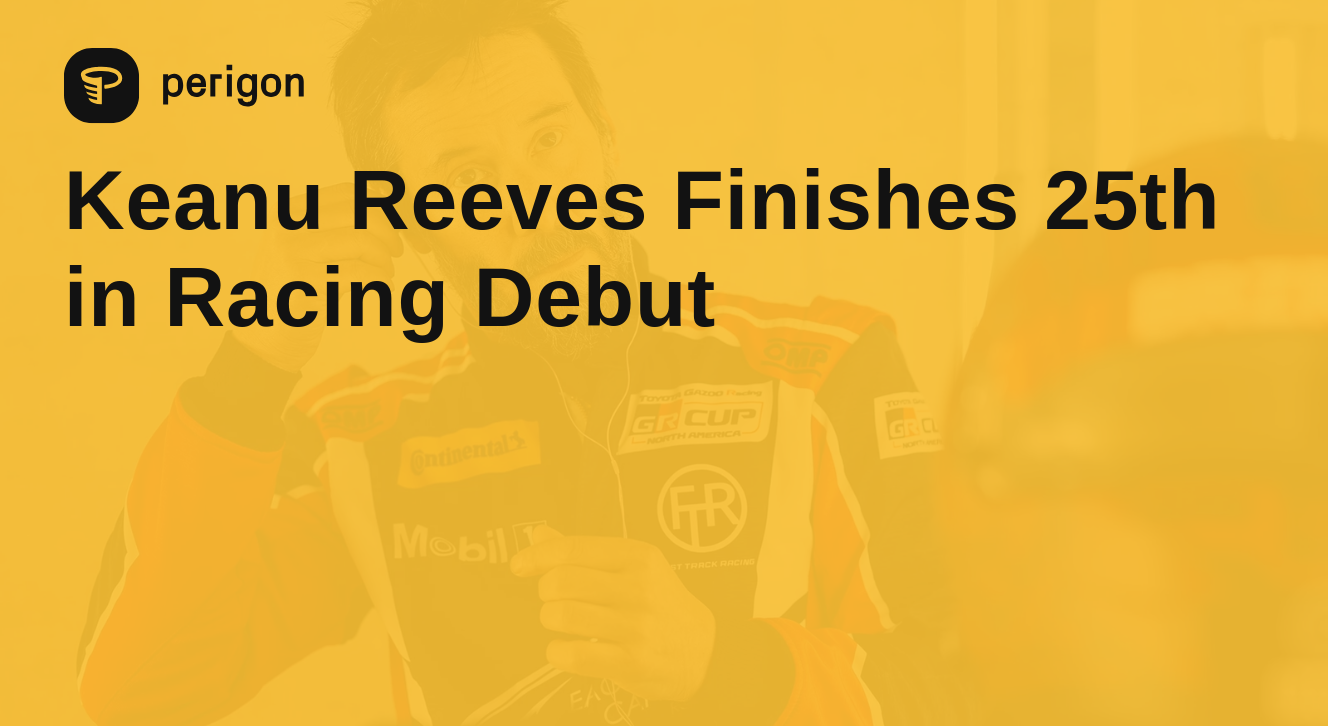 Keanu Reeves Finishes 25th in Racing Debut | Perigon