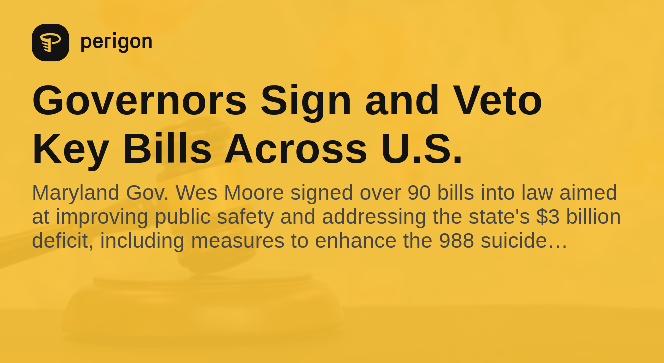 Governors Sign and Veto Key Bills Across U.S. | Perigon