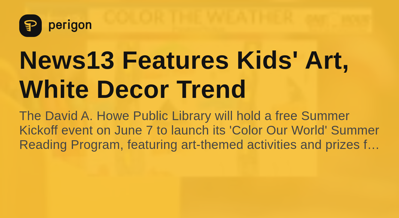 News13 Features Kids' Art, White Decor Trend | Perigon