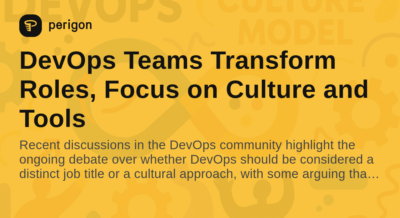 DevOps Teams Transform Roles, Focus on Culture and Tools | Perigon