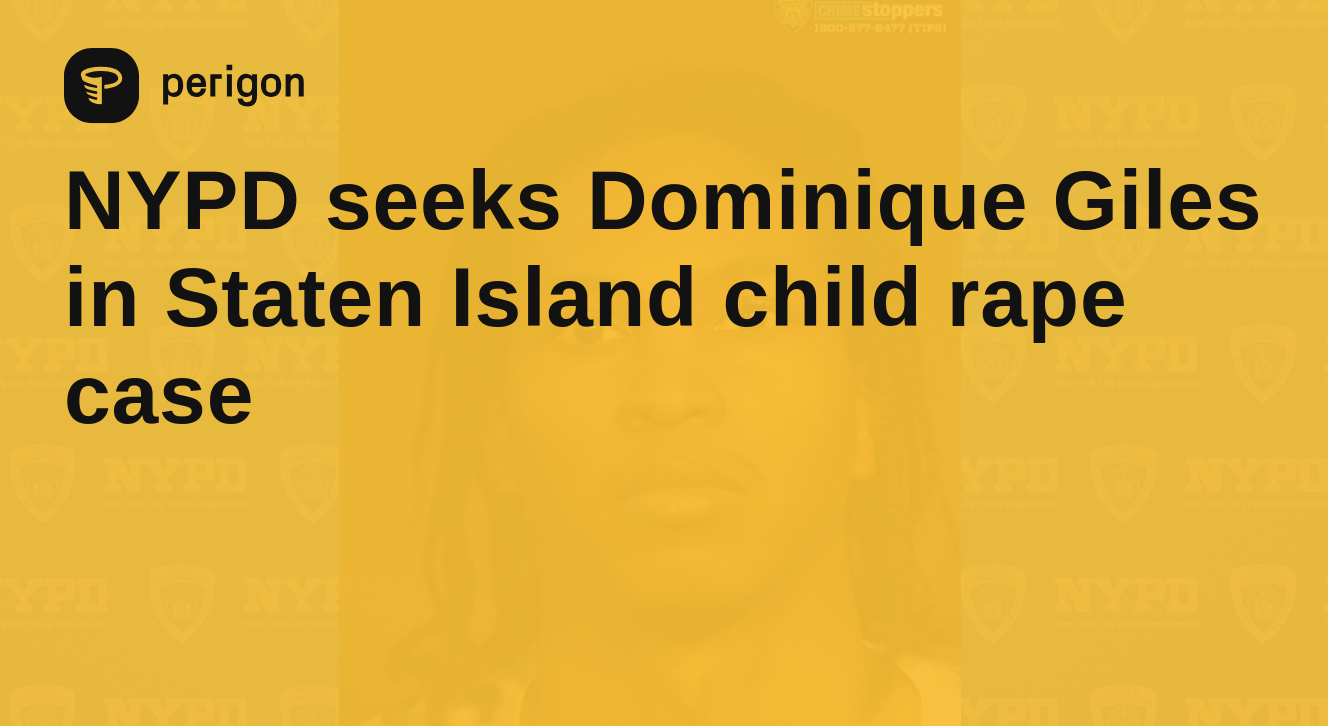 NYPD seeks Dominique Giles in Staten Island child rape case | Perigon