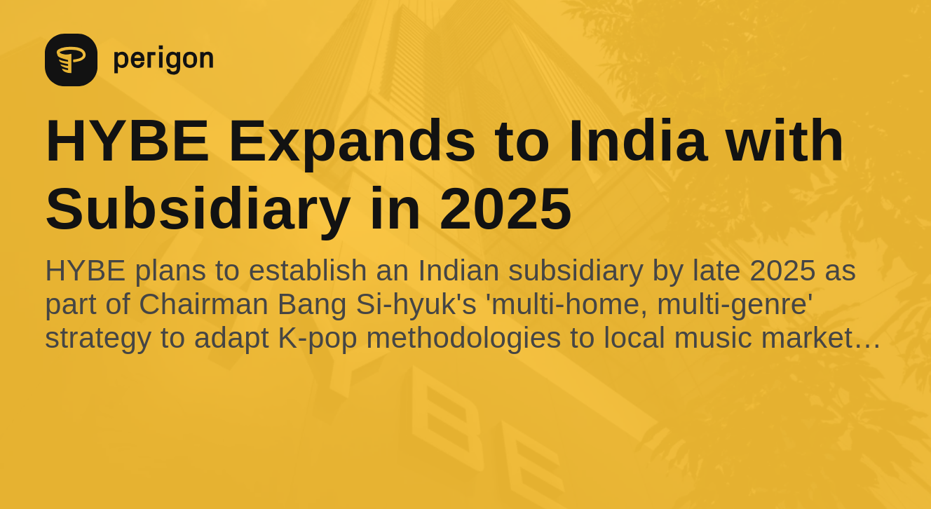 HYBE Expands to India with Subsidiary in 2025 | Perigon