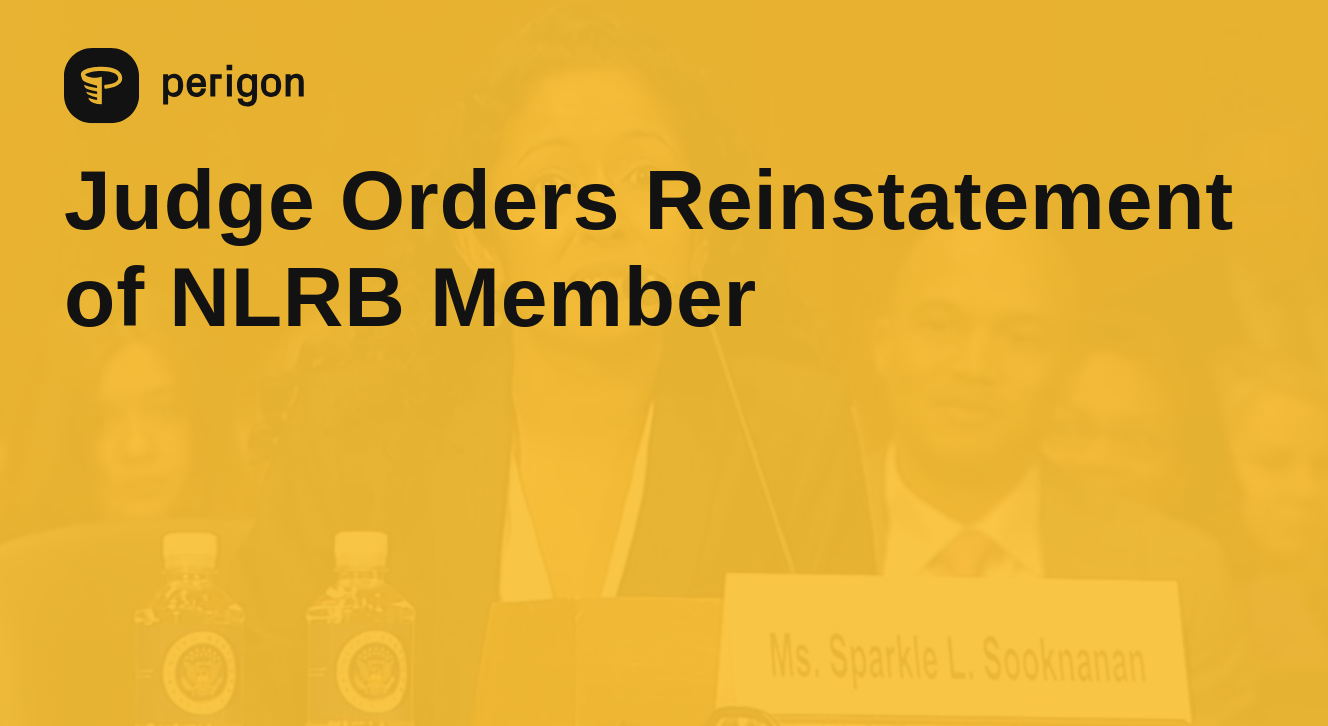 Judge Orders Reinstatement of NLRB Member | Perigon