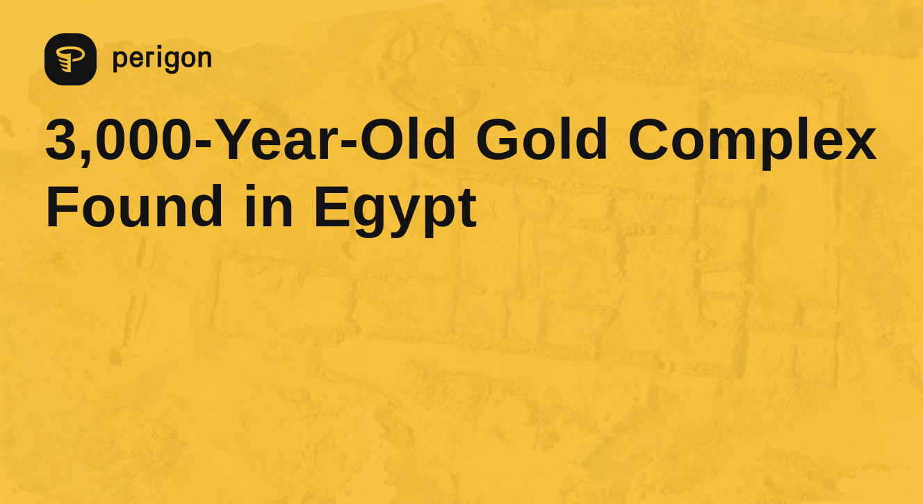 3,000-Year-Old Gold Complex Found in Egypt | Perigon