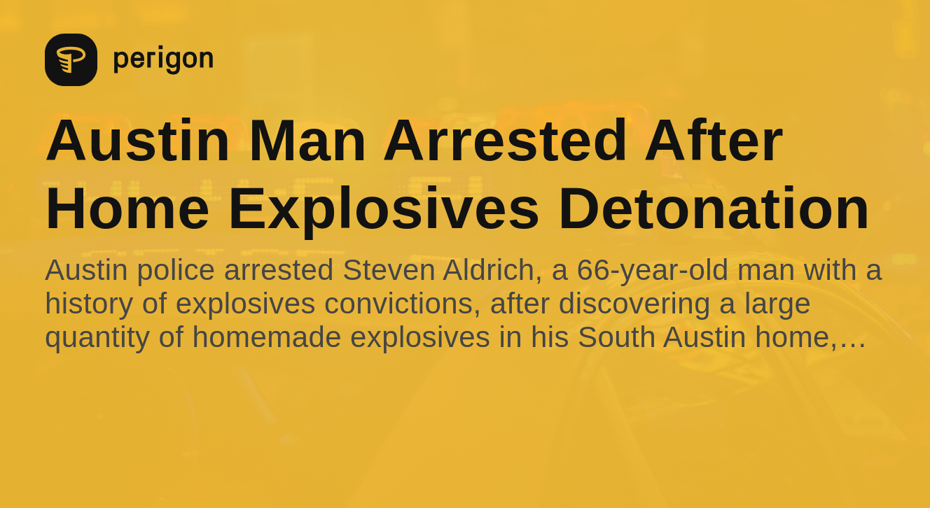 Austin Man Arrested After Home Explosives Detonation | Perigon