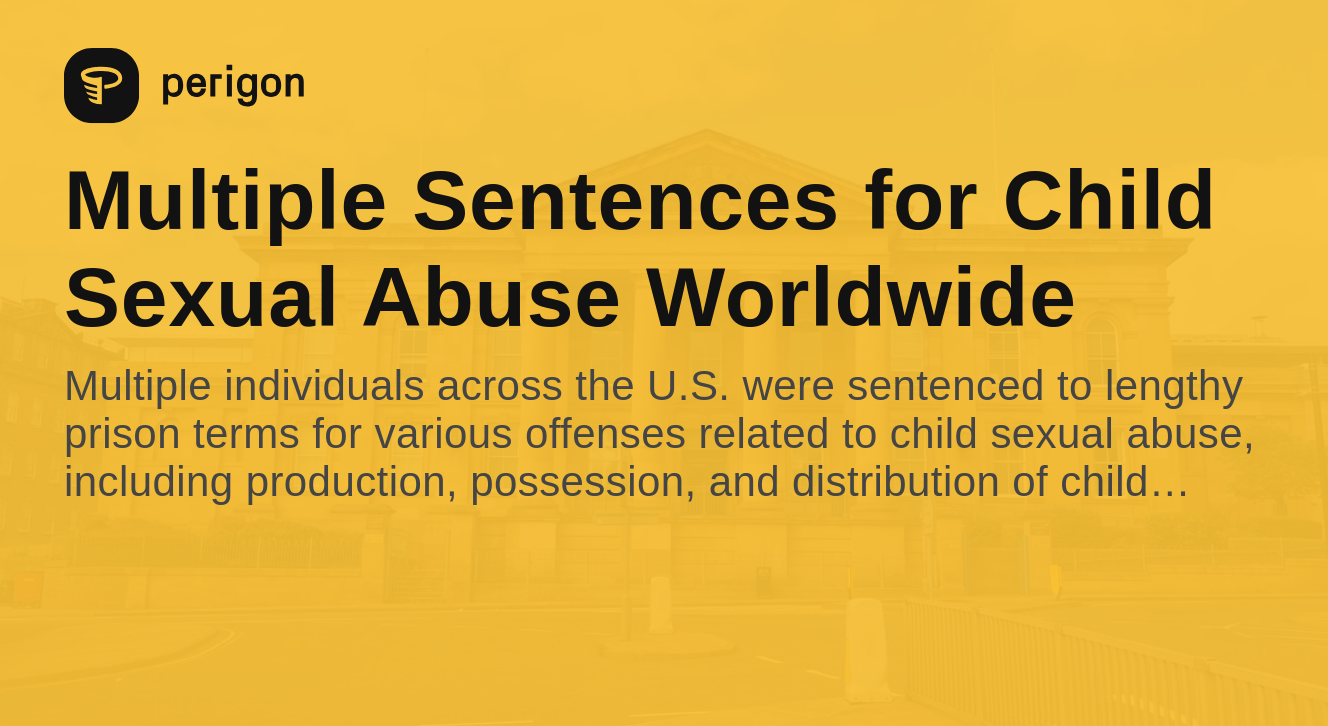 Multiple Sentences for Child Sexual Abuse Worldwide | Perigon