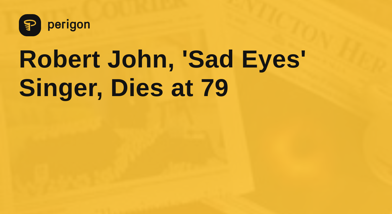Robert John Sad Eyes Singer Dies At 79 Perigon