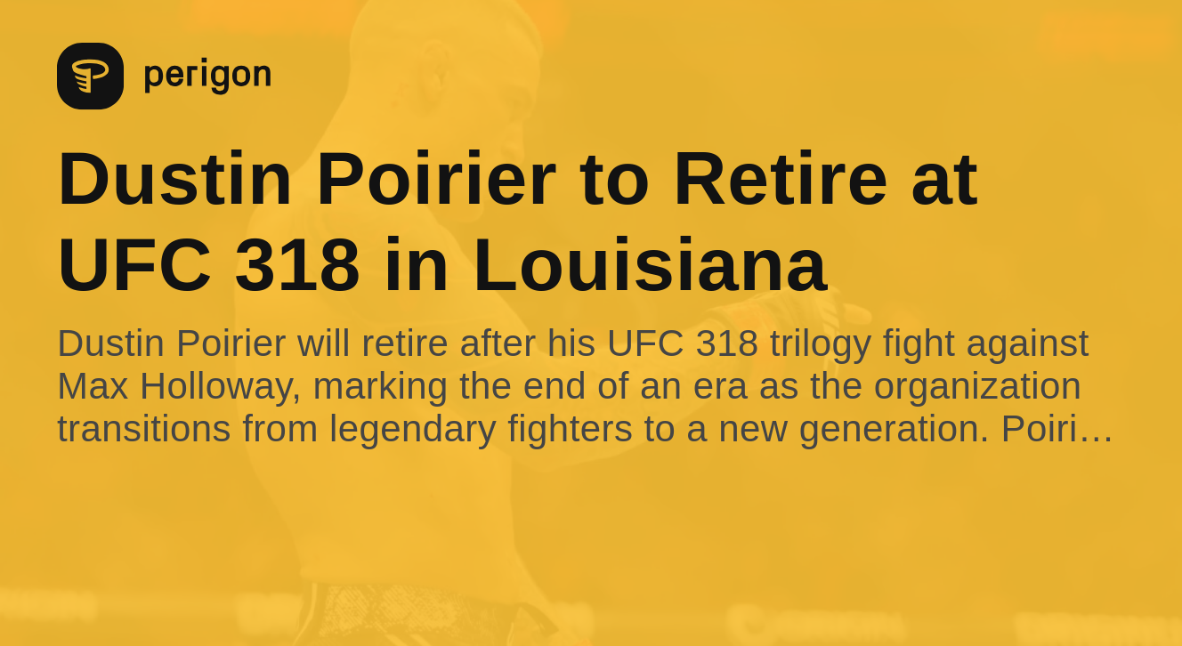 Dustin Poirier to Retire at UFC 318 in Louisiana | Perigon