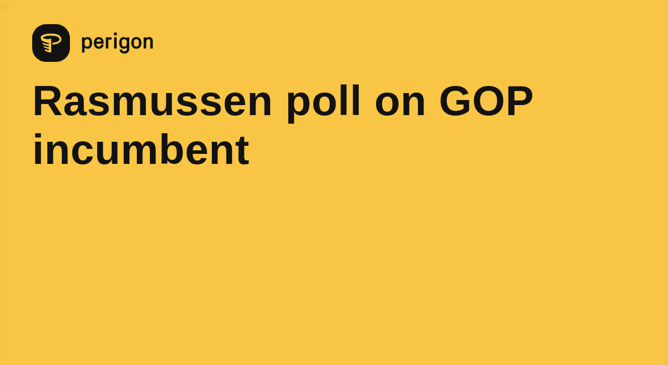 Rasmussen poll on GOP incumbent | Perigon