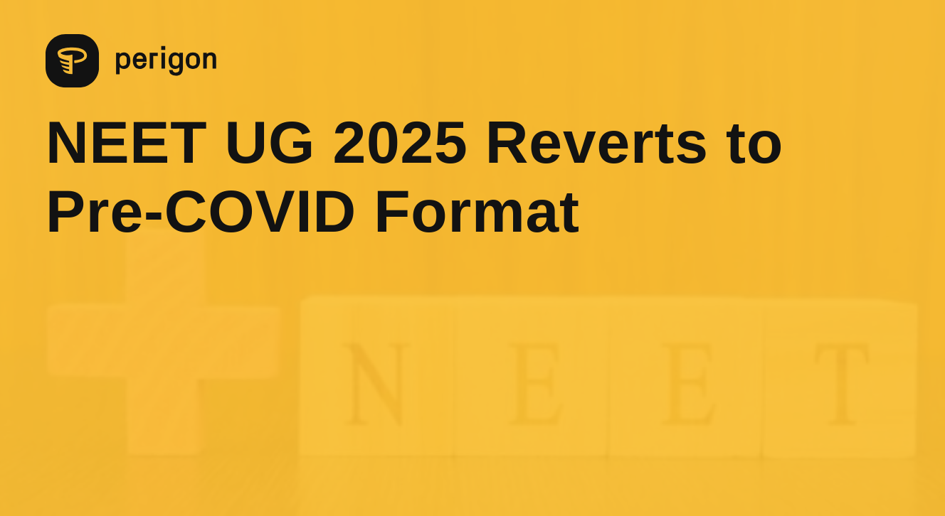 NEET UG 2025 Reverts to Pre-COVID Format | Perigon