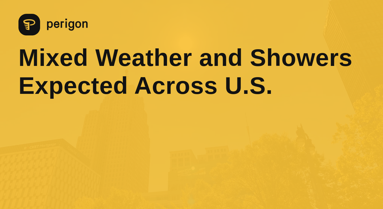 Mixed Weather and Showers Expected Across U.S. | Perigon