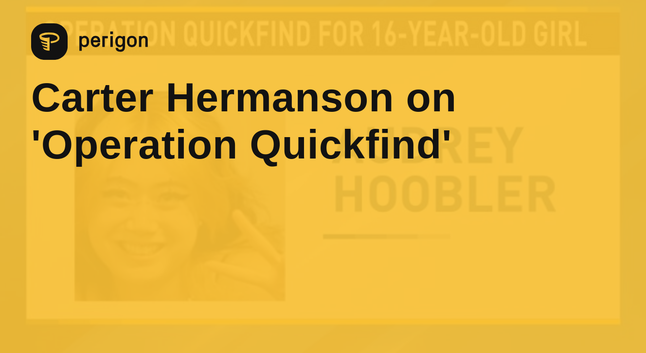 Carter Hermanson on 'Operation Quickfind' | Perigon