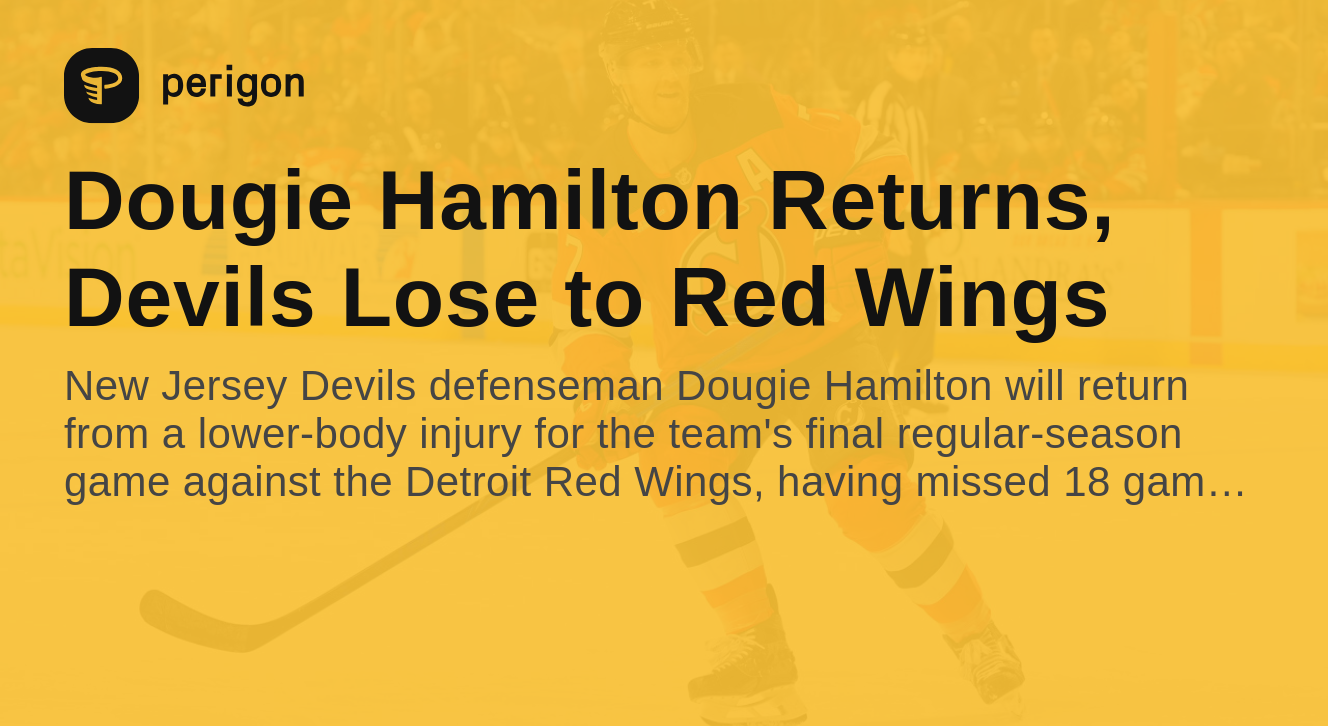 Dougie Hamilton Returns, Devils Lose to Red Wings | Perigon
