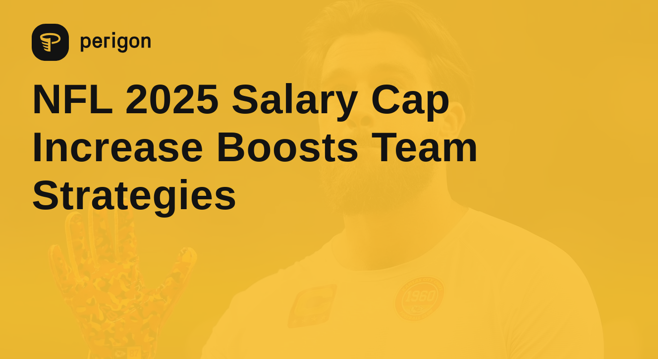 NFL 2025 Salary Cap Increase Boosts Team Strategies | Perigon