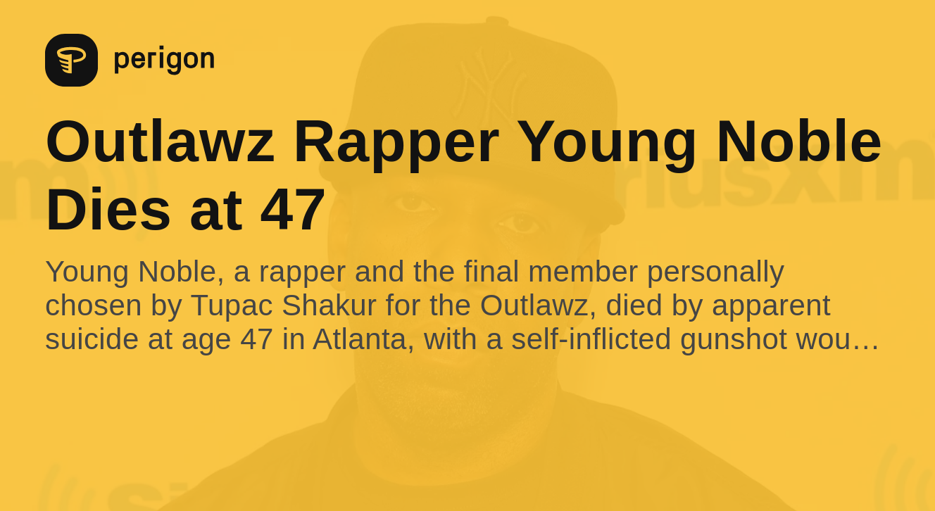 Outlawz Rapper Young Noble Dies at 47 | Perigon