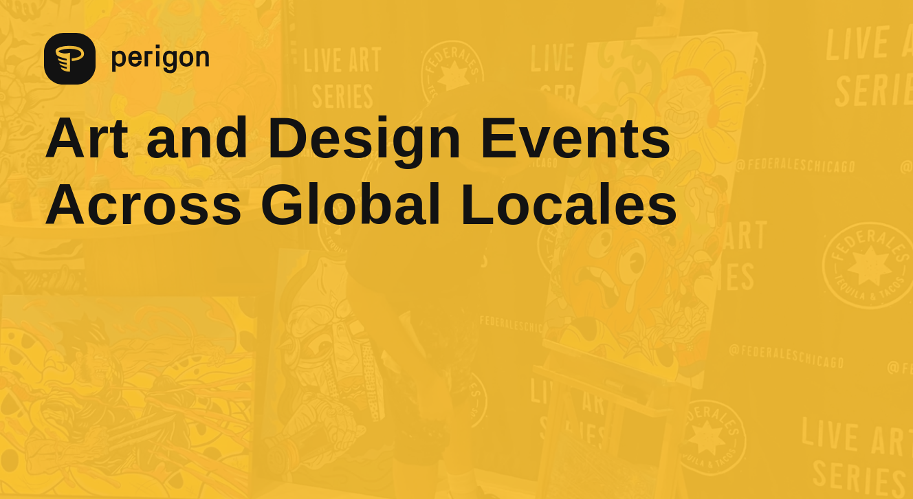 Art and Design Events Across Global Locales | Perigon