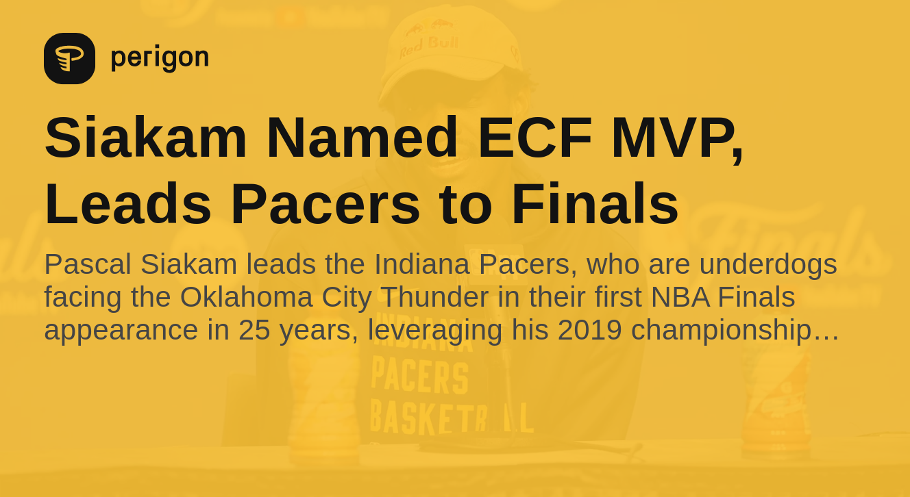 Siakam Named ECF MVP, Leads Pacers to Finals | Perigon