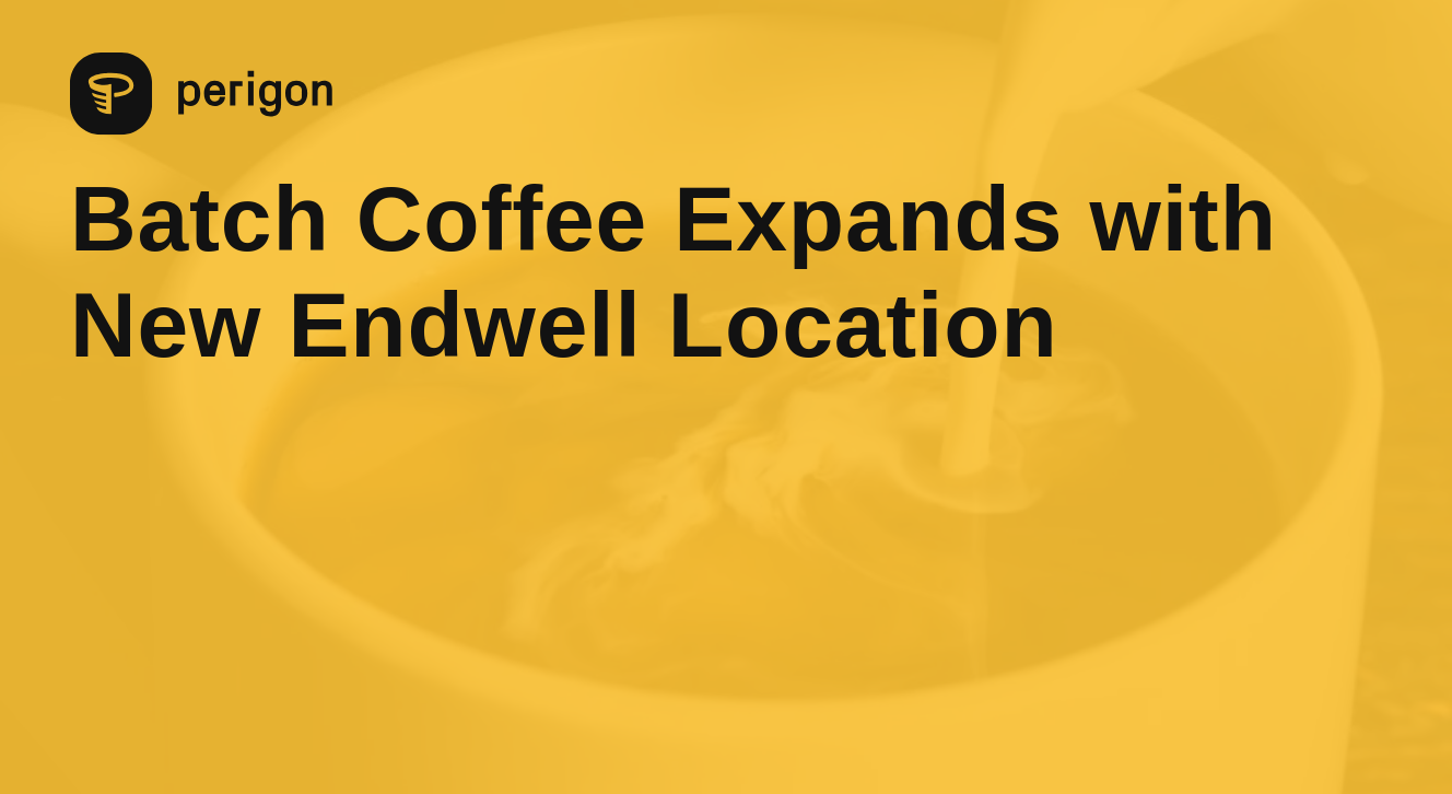 Batch Coffee Expands with New Endwell Location | Perigon