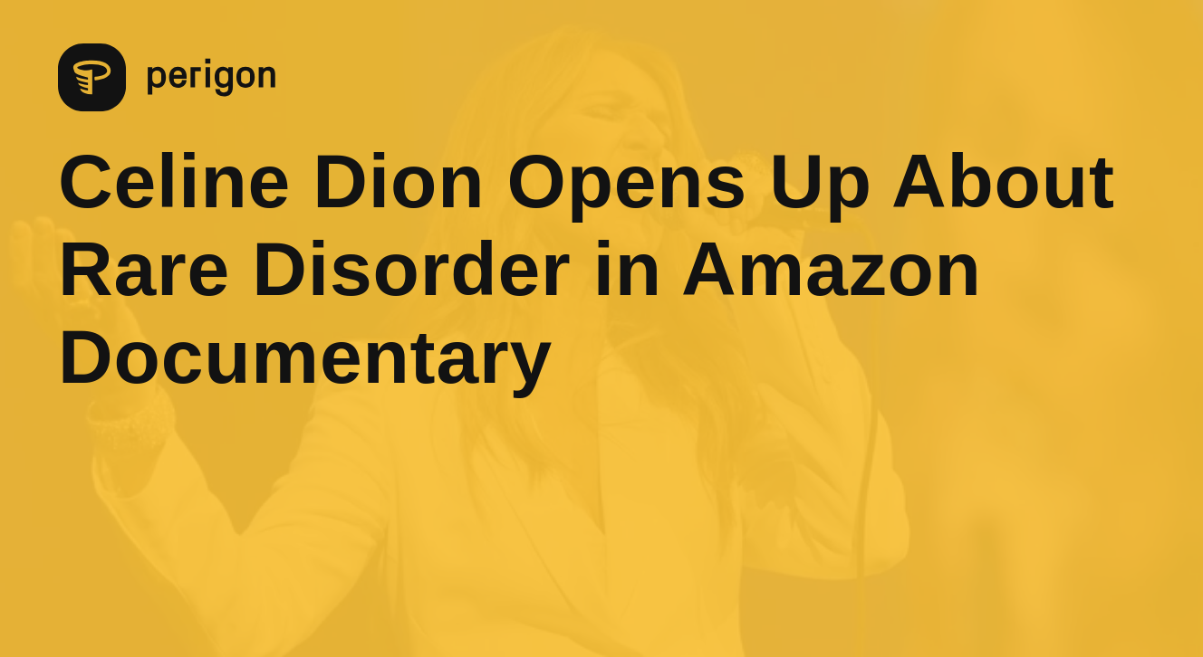 Celine Dion Opens Up About Rare Disorder in Amazon Documentary | Perigon