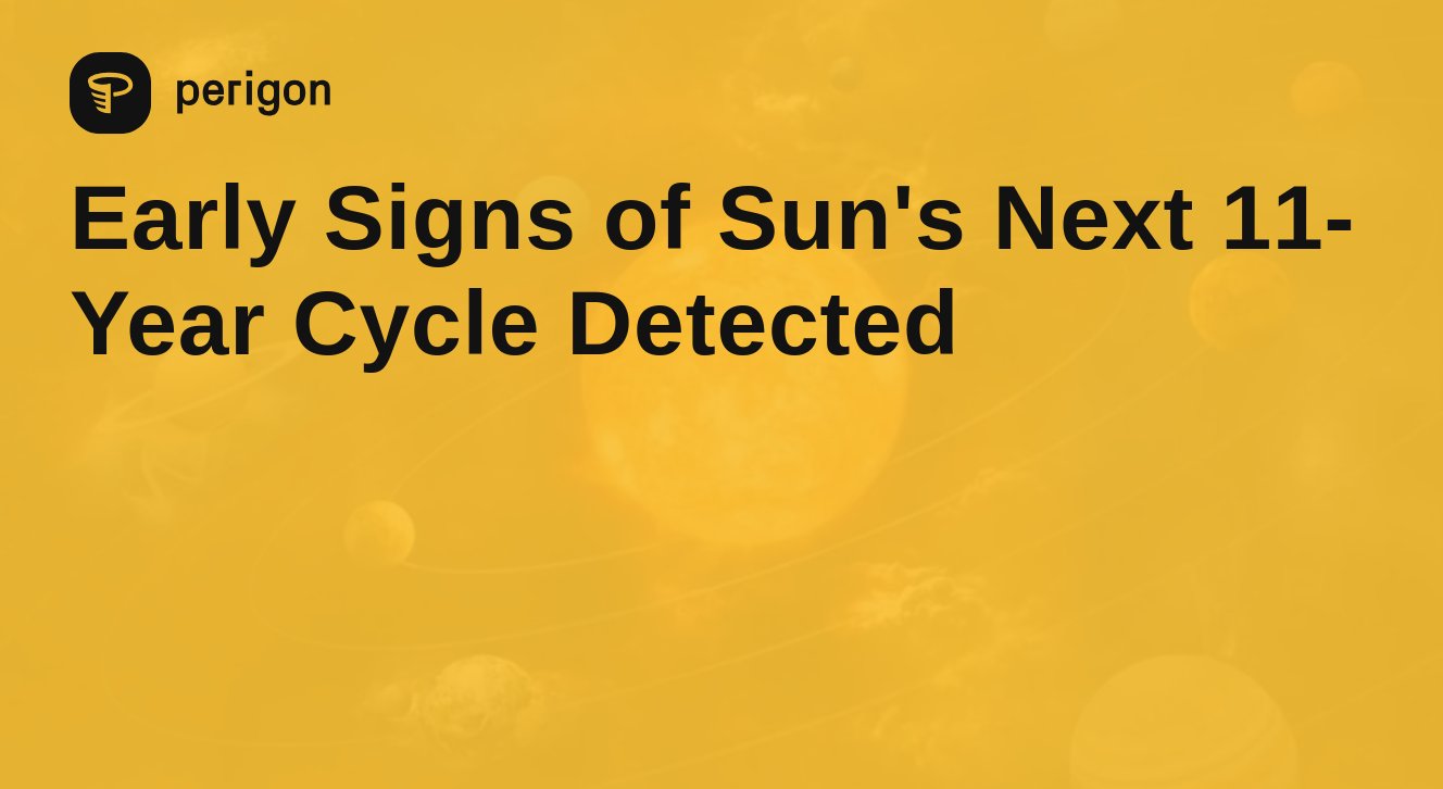Early Signs of Sun's Next 11-Year Cycle Detected | Perigon